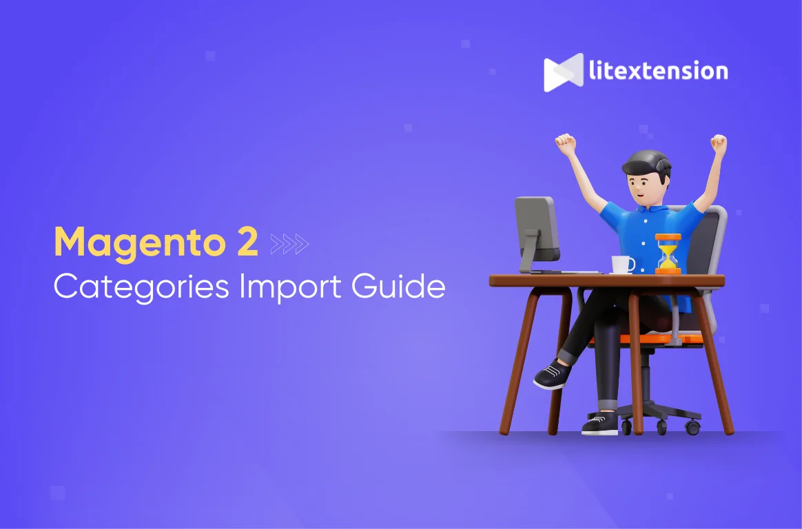 How to Perform Magento 2 Categories Import Like A Pro (2025)