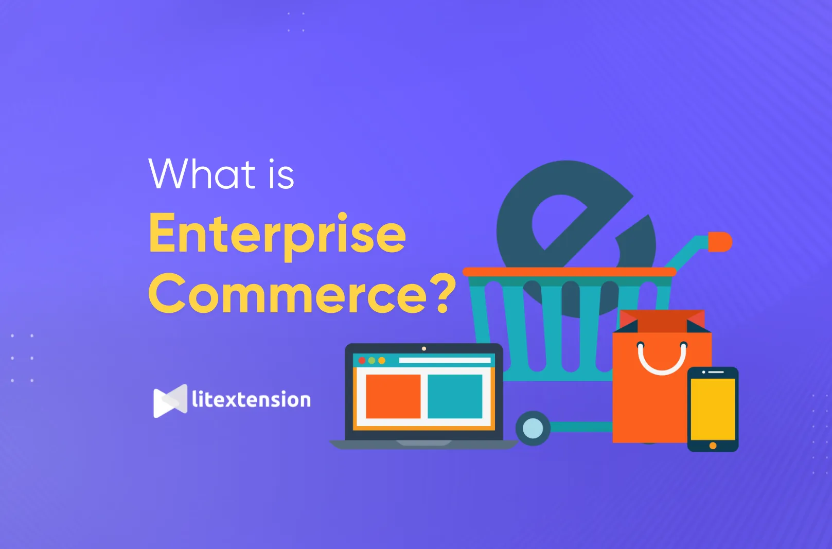 What Is Enterprise Commerce? Top 10 Platforms 2025