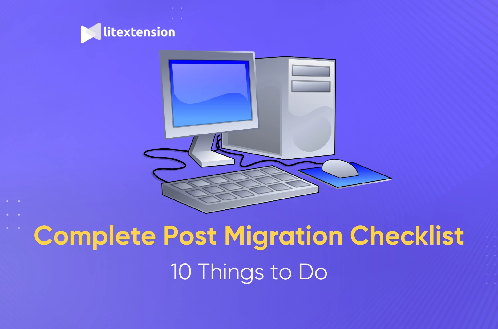 Post-Migration Checklist: 10 Steps to Check After Migration