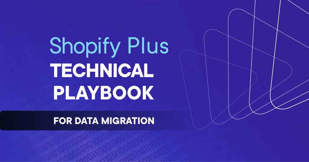 Shopify Plus Technical Playbook For Data Migration [2025]