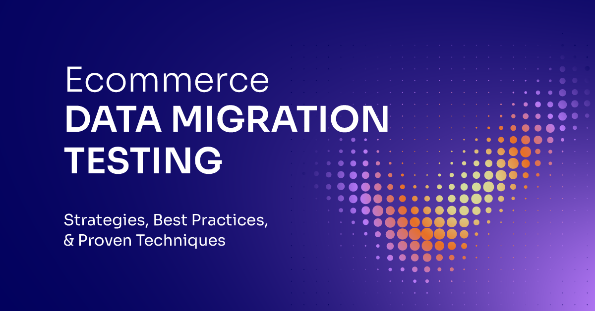 Ecommerce Data Migration Testing Proven Strategies & Checklist